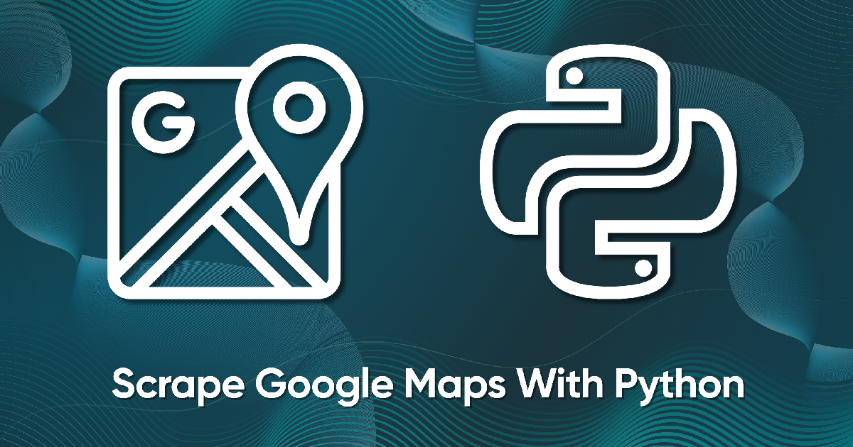 How to Scrape Google Maps Data Using Python | HasData